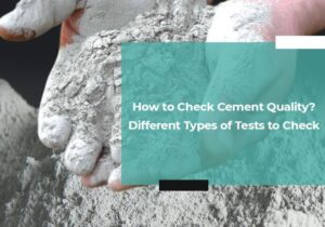 How to Check Cement Quality? Types of Tests to Check
